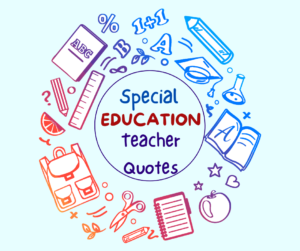 40 Teaching Quotes for Special Education Teachers