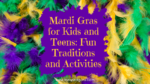 Mardi Gras for Kids and Teens: Fun Traditions and Activities the Whole ...