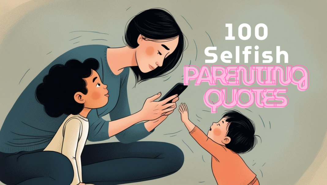 100 Selfish Parent Quotes: Powerful Words on Toxic Parenting and ...