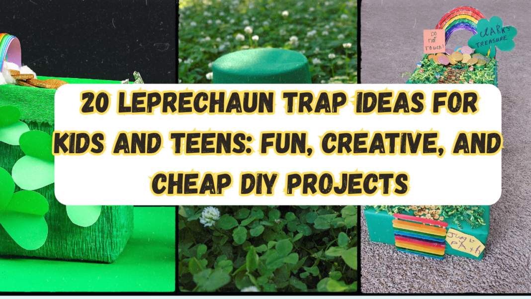 20 Leprechaun Trap Ideas for Kids and Teens: Fun, Creative, and Cheap ...