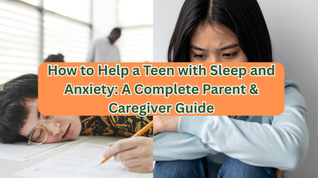 How to Help a Teen with Sleep and Anxiety: A Complete Parent ...