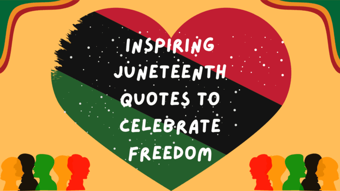 Inspiring Juneteenth Quotes to Honor Freedom and Unity