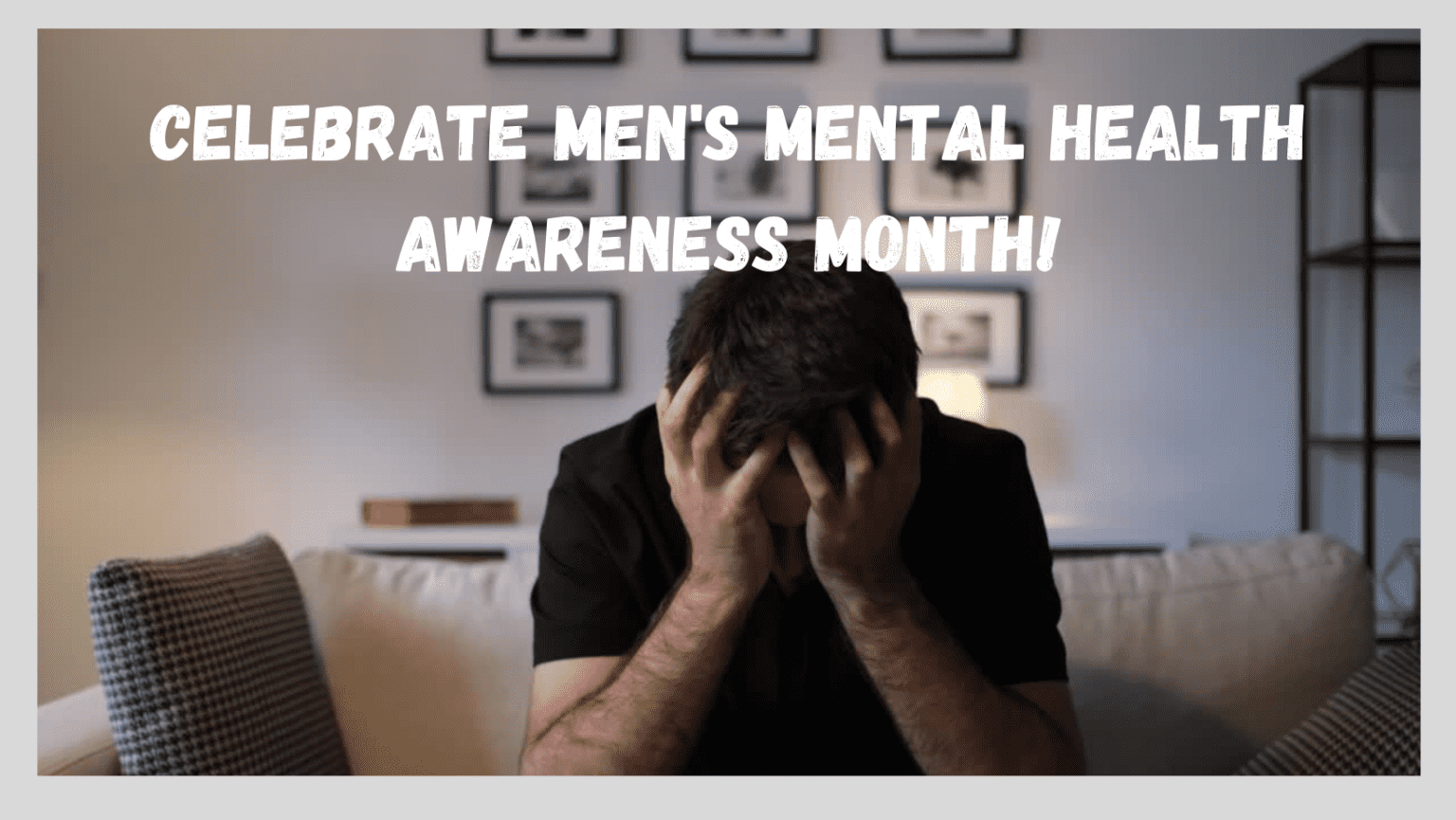 Empower Men's Mental Health: Celebrate Awareness Month