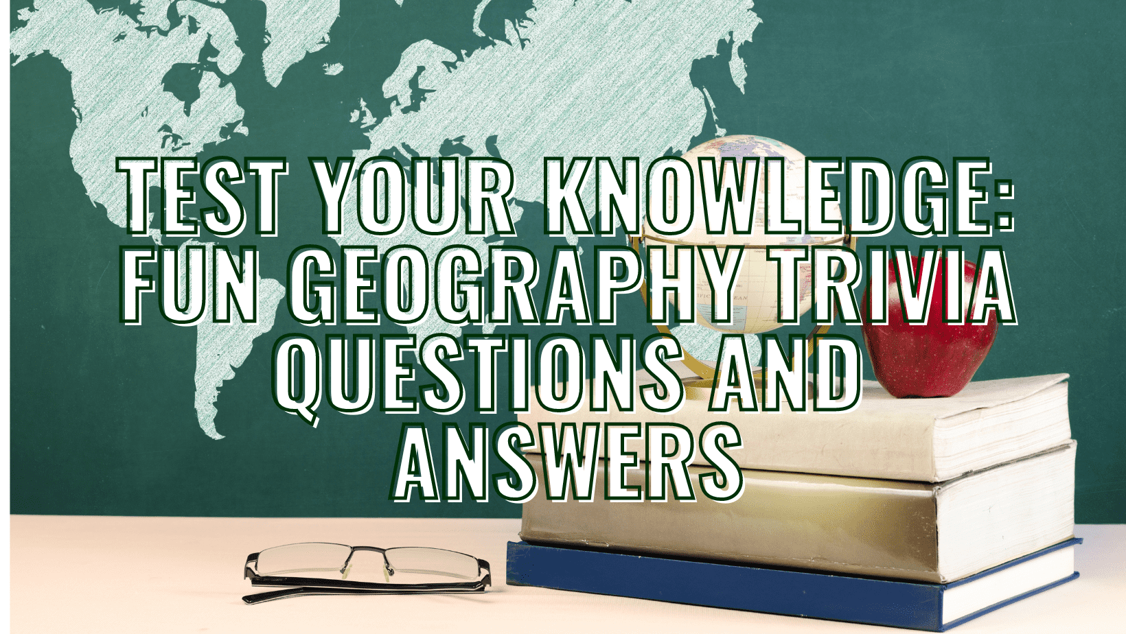 Test Your Knowledge: 30 Fun Geography Trivia Questions and Answers ...