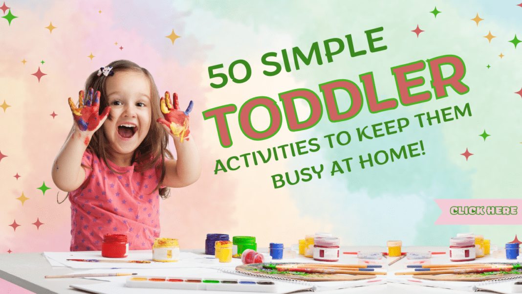 50 Simple Toddler Activities to Keep Them Busy at Home! - Parenting ...