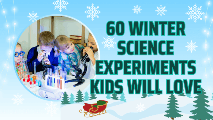 60 Winter Science Experiments Kids Will Love - Parenting Kids and Teens